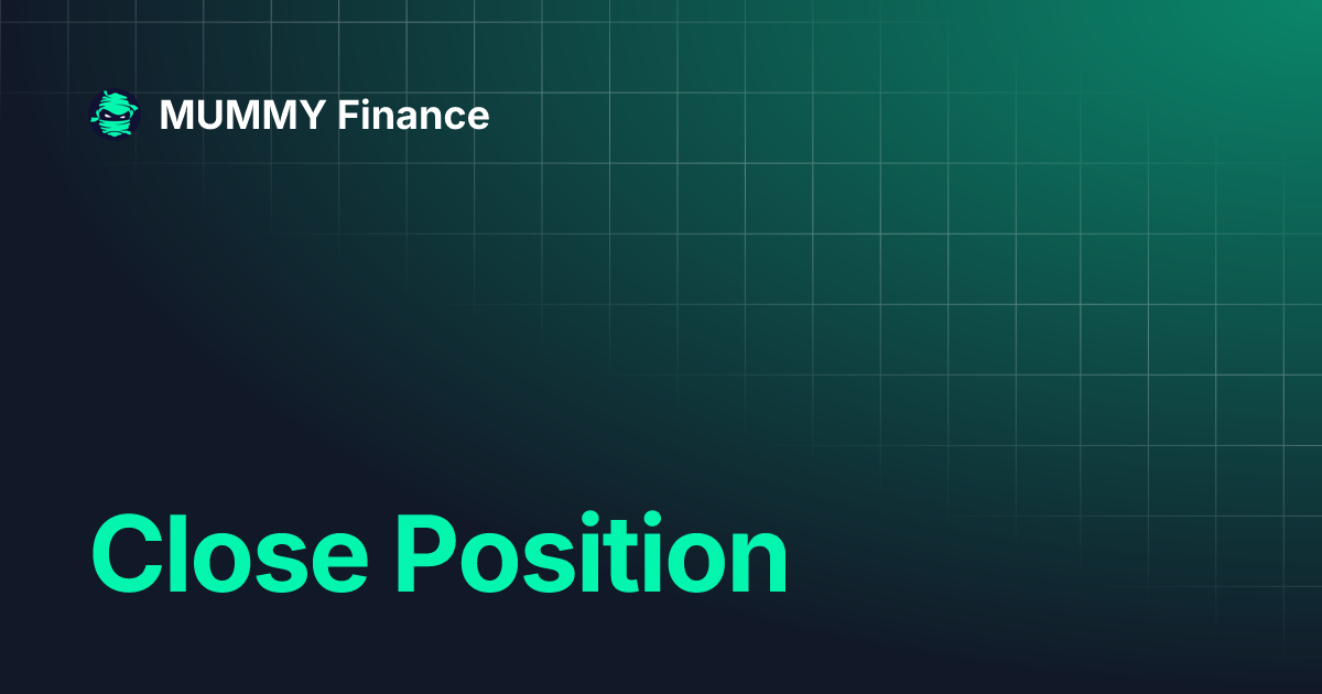 Close Position | MUMMY Finance