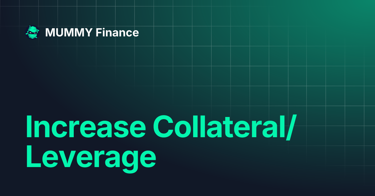Increase Collateral/ Leverage | MUMMY Finance